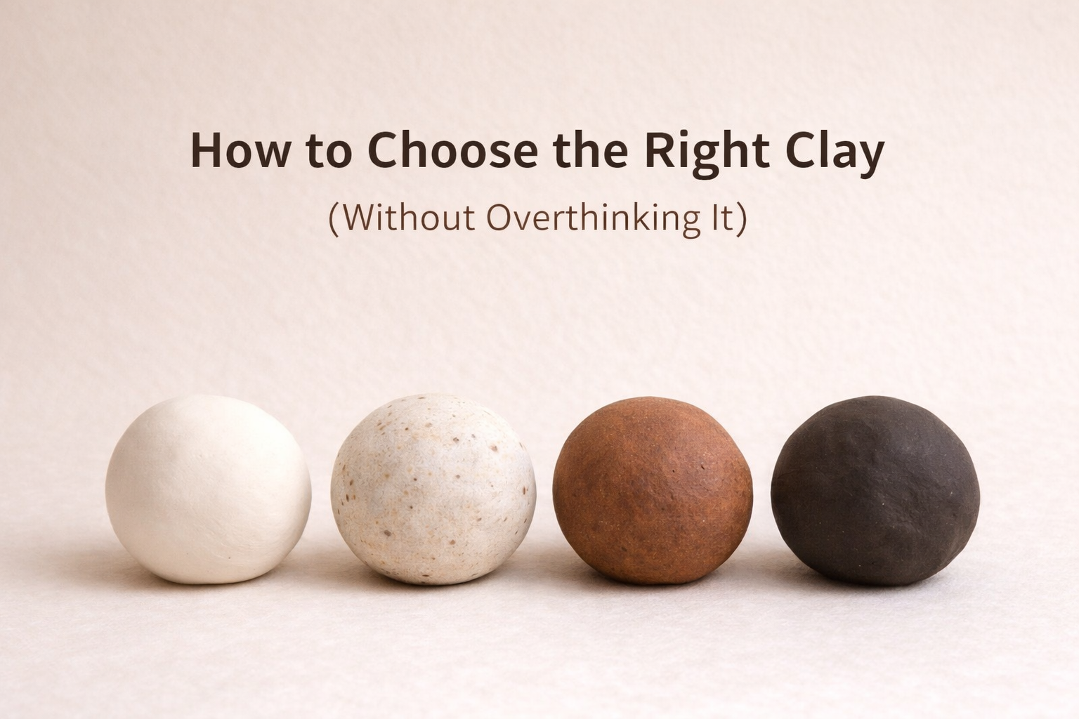How to Choose the Right Clay for Your Project (Without Overthinking It ...